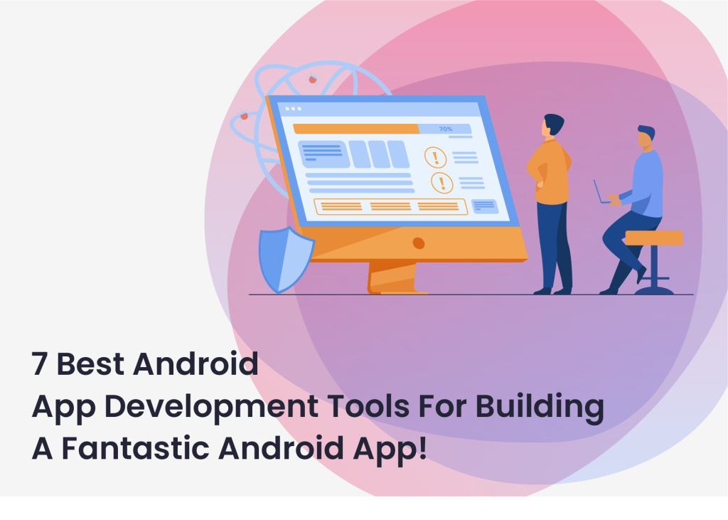 7 Best Android App Development Tools For Building A Fantastic Android ...