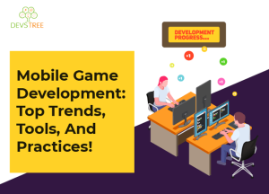 Mobile Game Development: Top Trends, Tools, And Practices! - Devstree