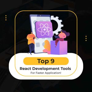 Top 9 React Development Tools For Faster Application! - Devstree