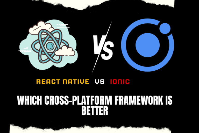 React Native Vs Ionic Which Cross Platform Framework Is Better
