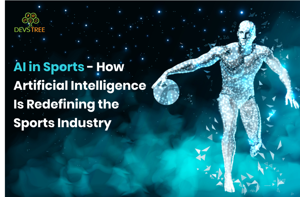AI in Sports- How Artificial Intelligence Is Redefining the Sports Industry - Devstree